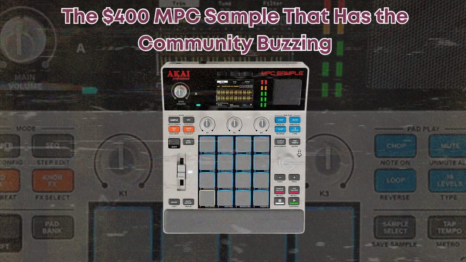 Akai MPC Sample Review: The $400 Portable Sampler That's Got Everyone ...