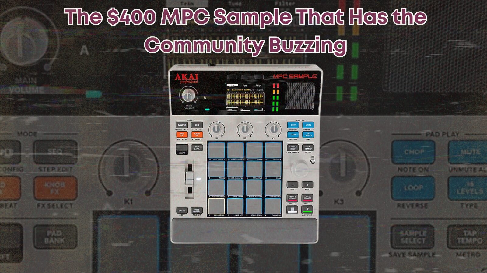 Akai MPC Sample Review: The $400 Portable Sampler That's Got Everyone ...